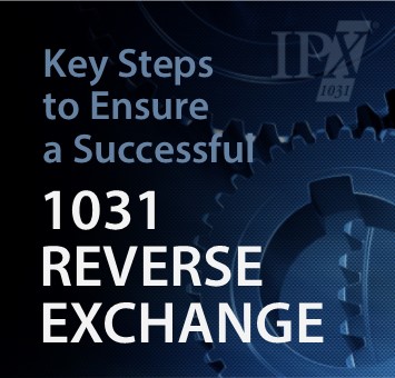 Key Steps to Ensure a Successful Reverse Exchange - IPX1031