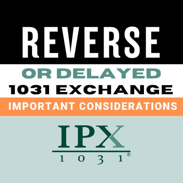 Be Prepared If Your 1031 Transaction Needs to Go in Reverse - IPX1031