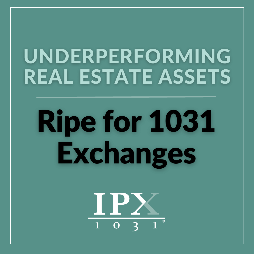 Underperforming Real Estate Assets Ripe for 1031 - IPX1031