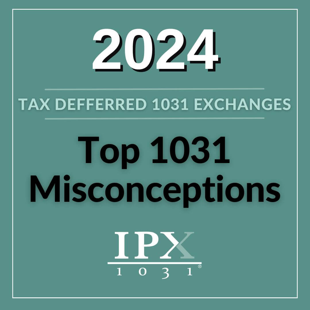 Top Misconceptions About 1031 Exchanges | IPX1031 | New for 2024